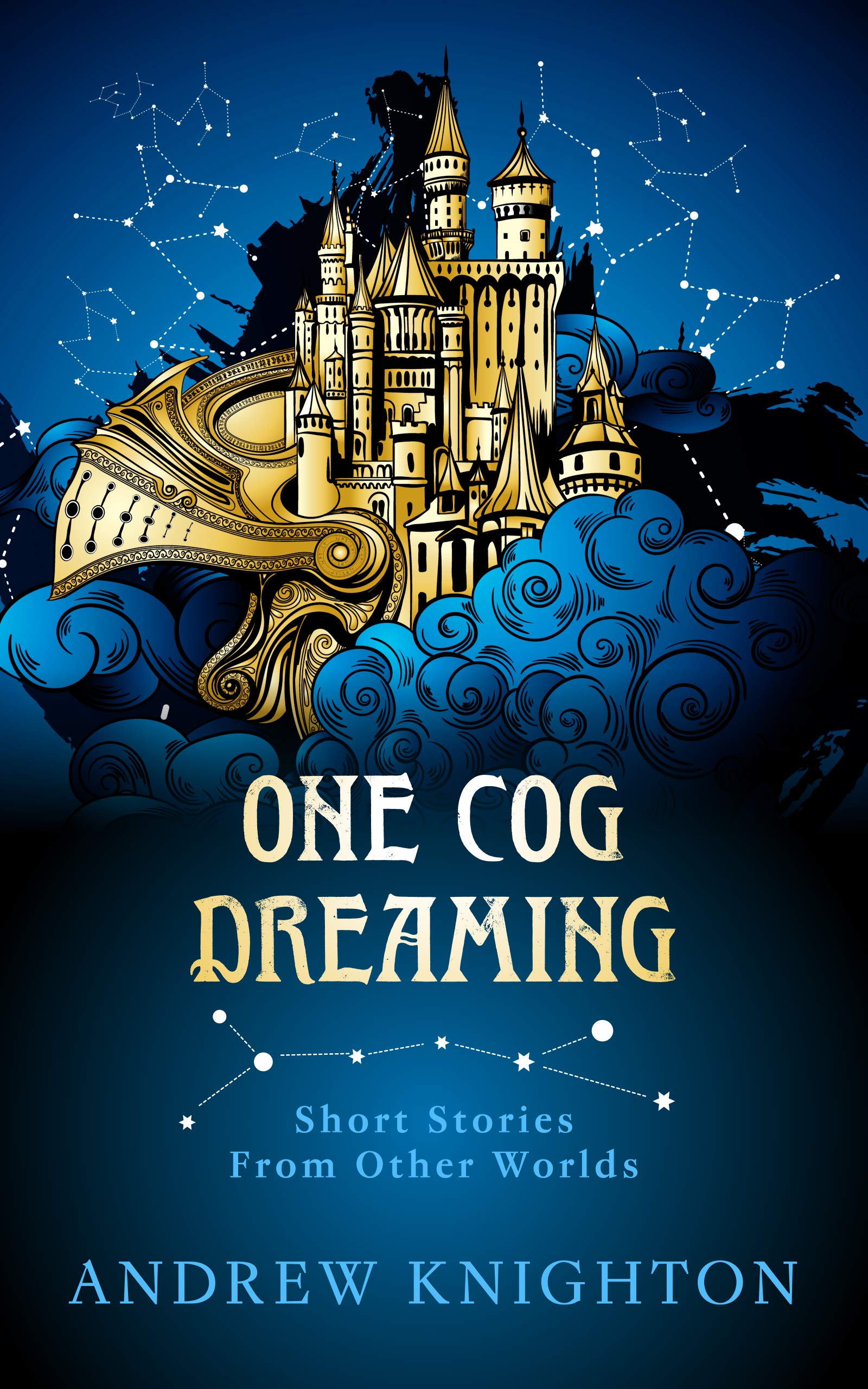 One Cog Dreaming: Short Stories from Other Worlds by Andrew Knighton ...