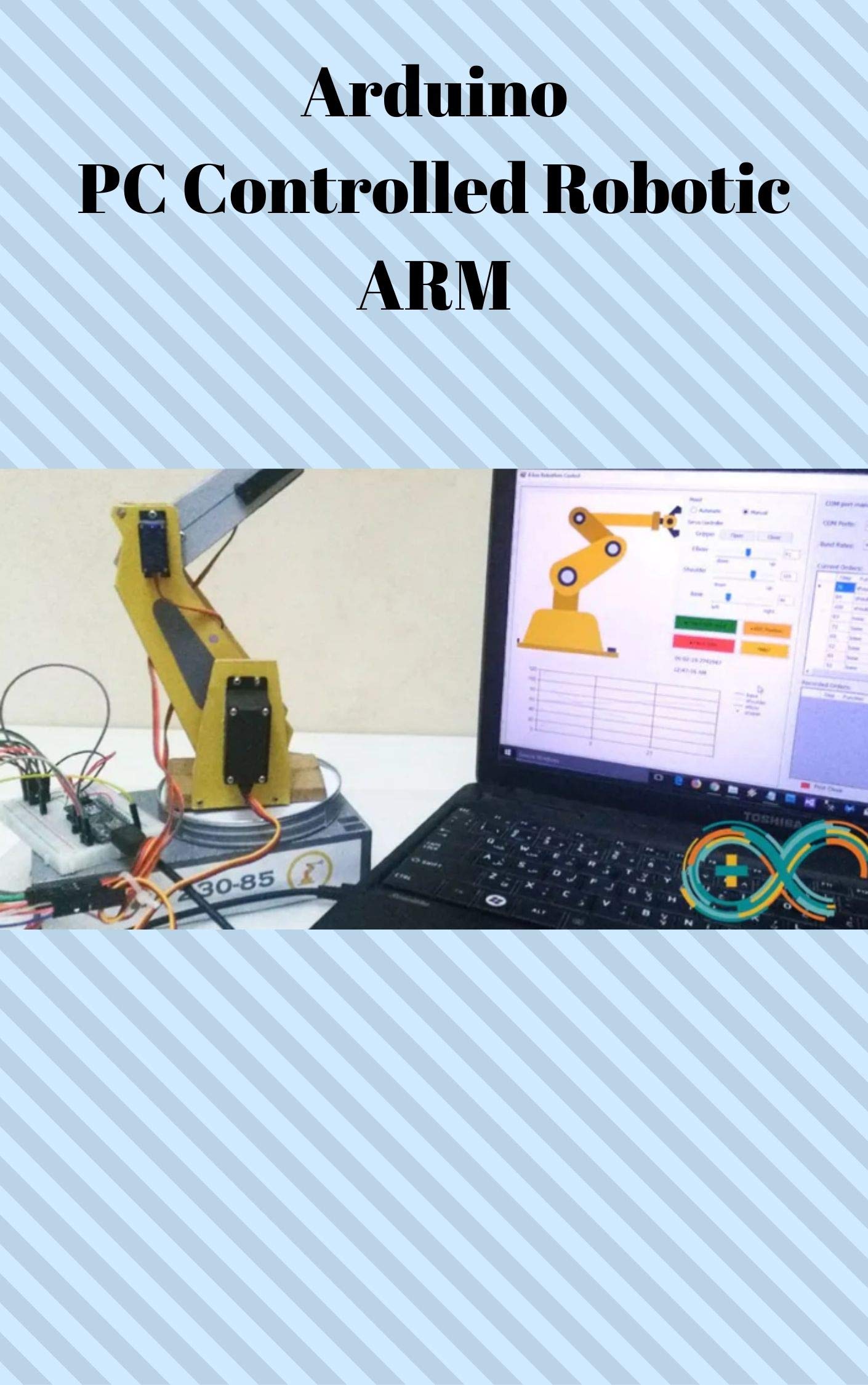 Arduino PC Controlled Robotic ARM by Mehmet AVCU | Goodreads