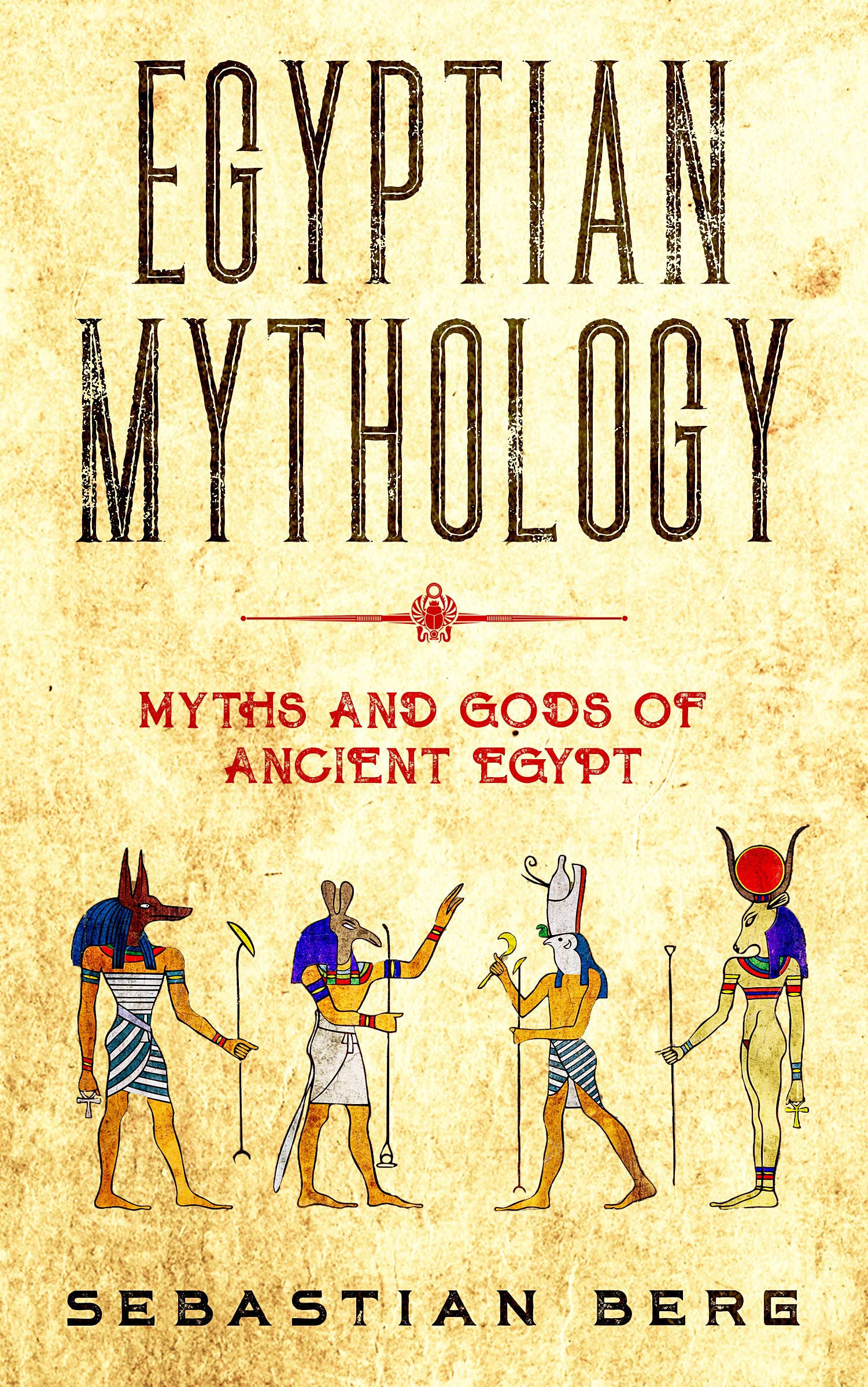 Egyptian Mythology: Myths and Gods of Ancient Egypt by Sebastian Berg ...