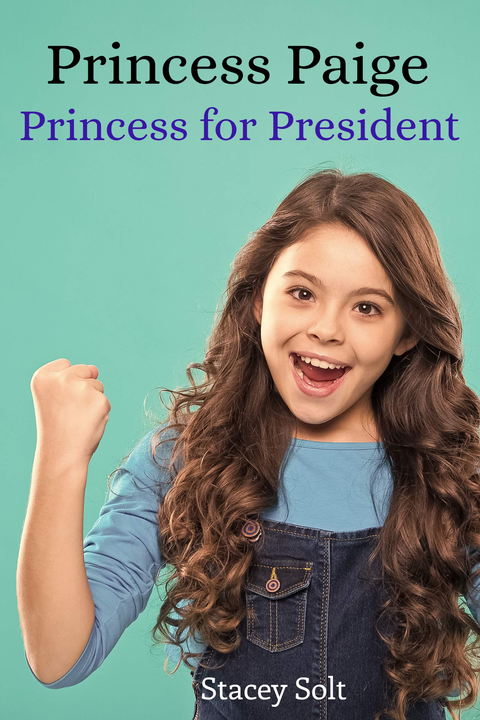 Princess Paige: Princess for President by Stacey Solt | Goodreads