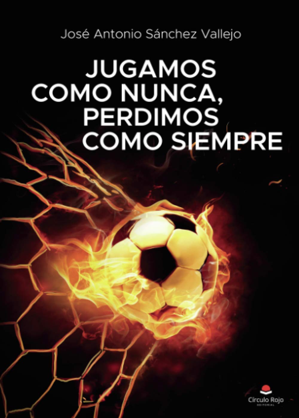 Jugamos como nunca, perdimos como siempre by José Antonio Sánchez ...