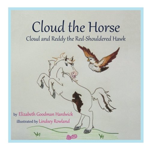 Cloud the Horse: Cloud and Reddy the Red-Shouldered Hawk by Elizabeth ...