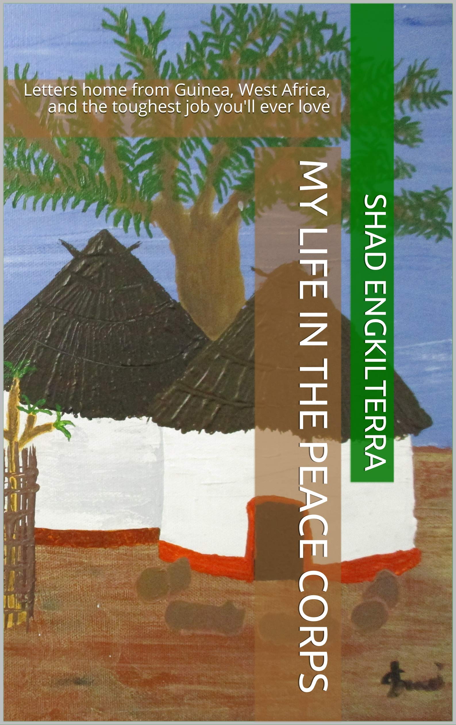 My Life in the Peace Corps: Letters home from Guinea, West Africa, and ...