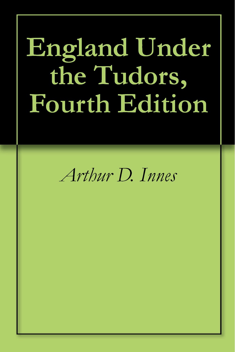 England Under the Tudors, Fourth Edition by Arthur Donald Innes | Goodreads
