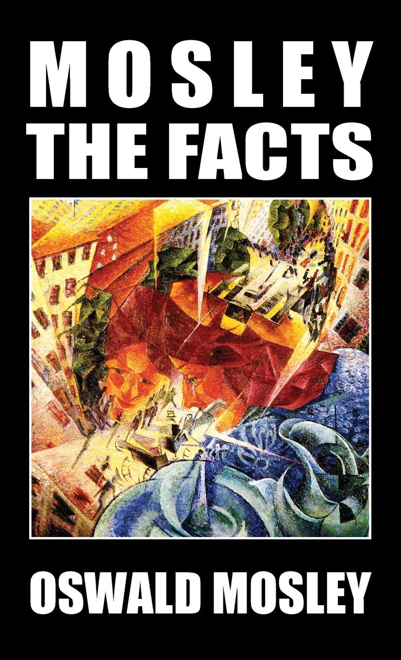 Mosley - The Facts by Oswald Mosley | Goodreads