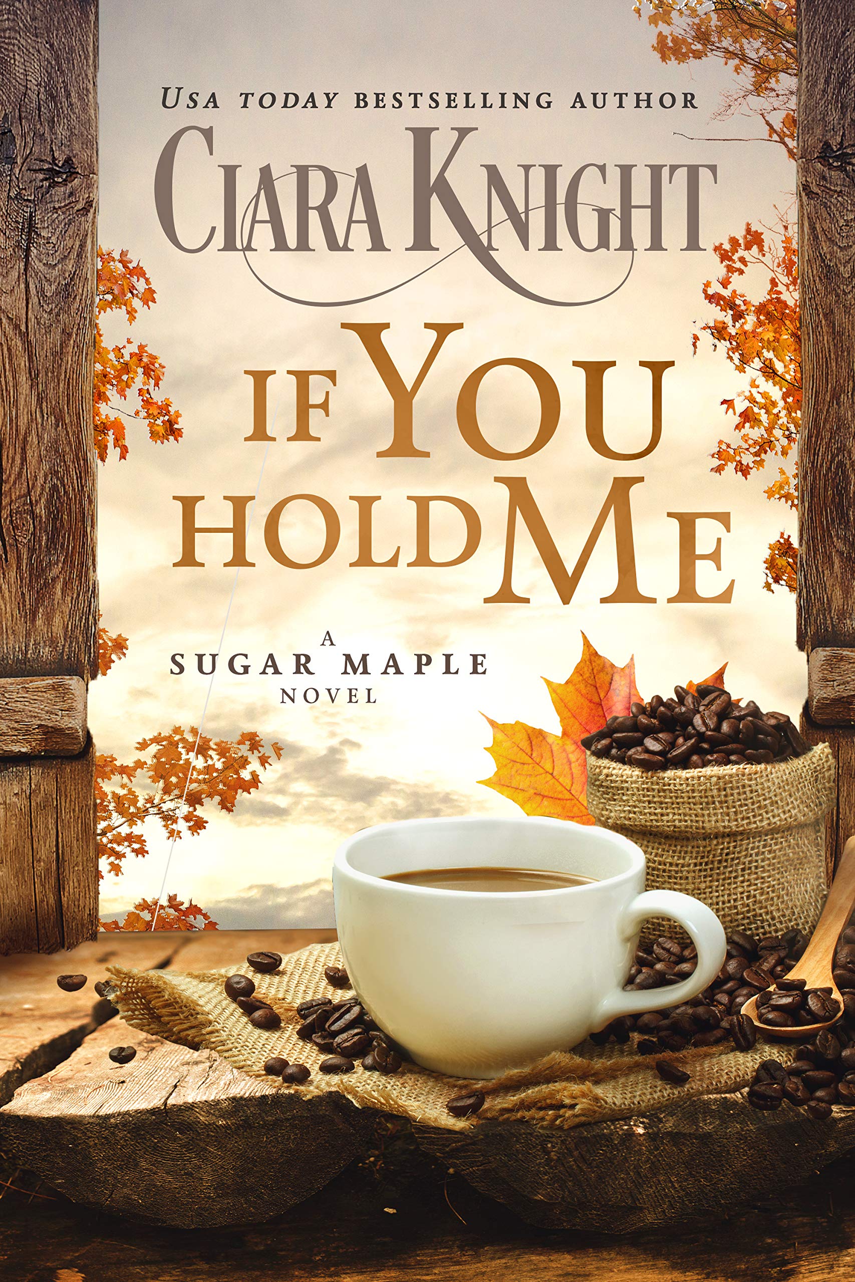 If You Hold Me (Sugar Maple #4) by Ciara Knight | Goodreads