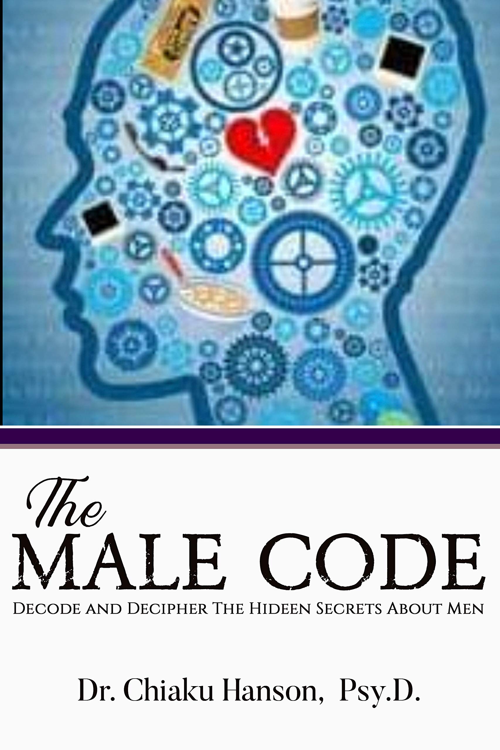 The Male Code : Decode and Decipher the Hidden Secrets about Men by ...