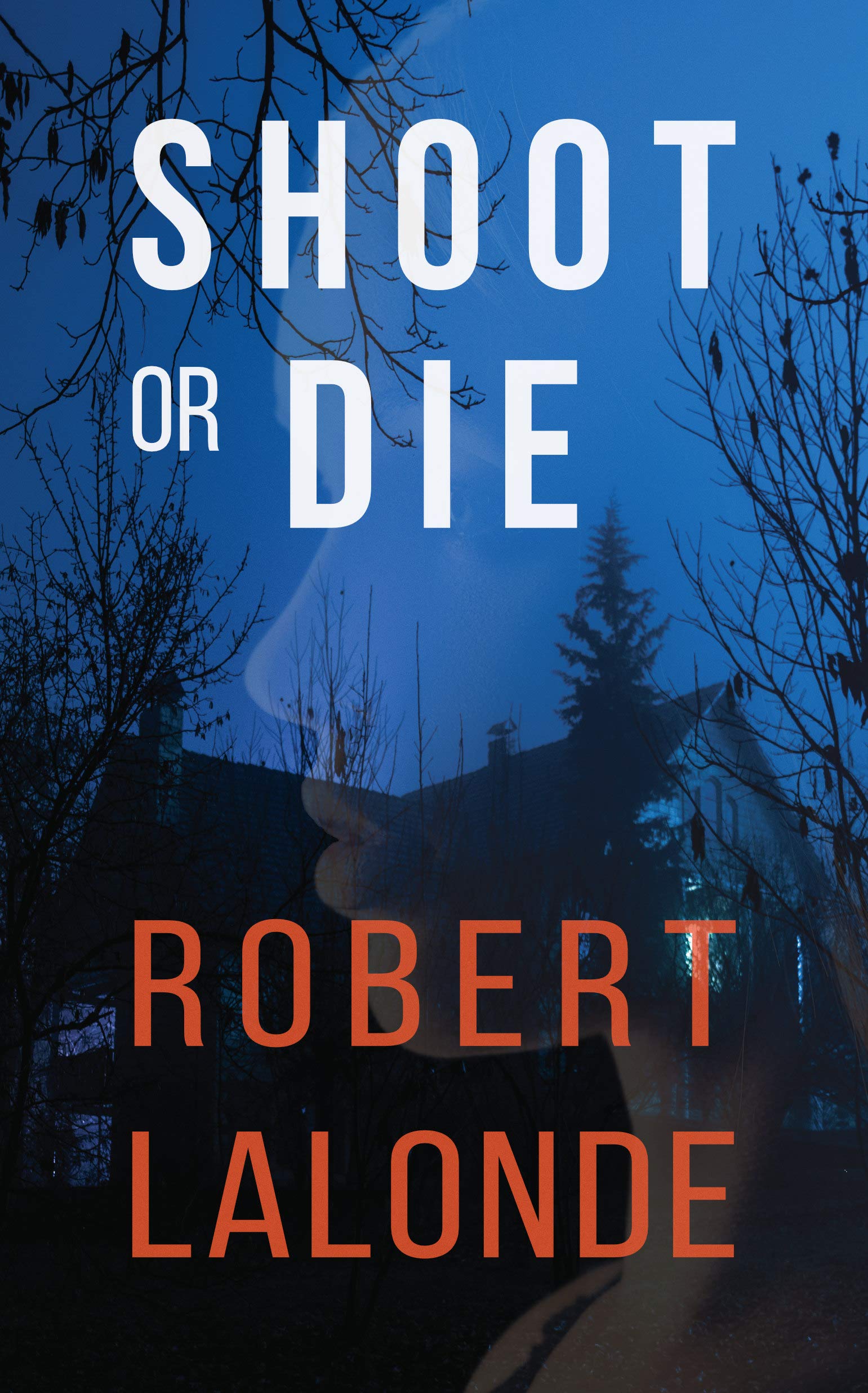Shoot or Die by Robert Lalonde | Goodreads