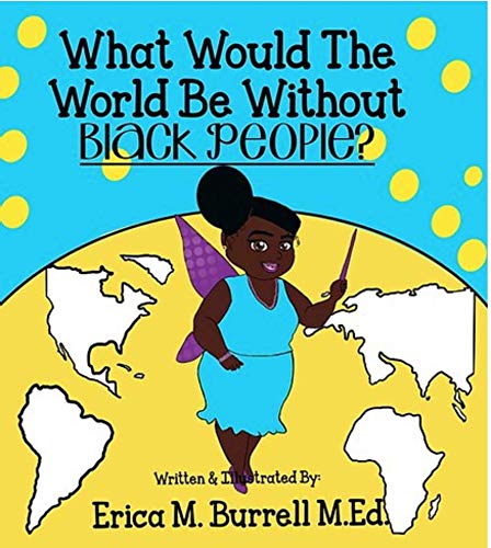 What Would The World Be Without Black People? by Erica M. Burrell ...