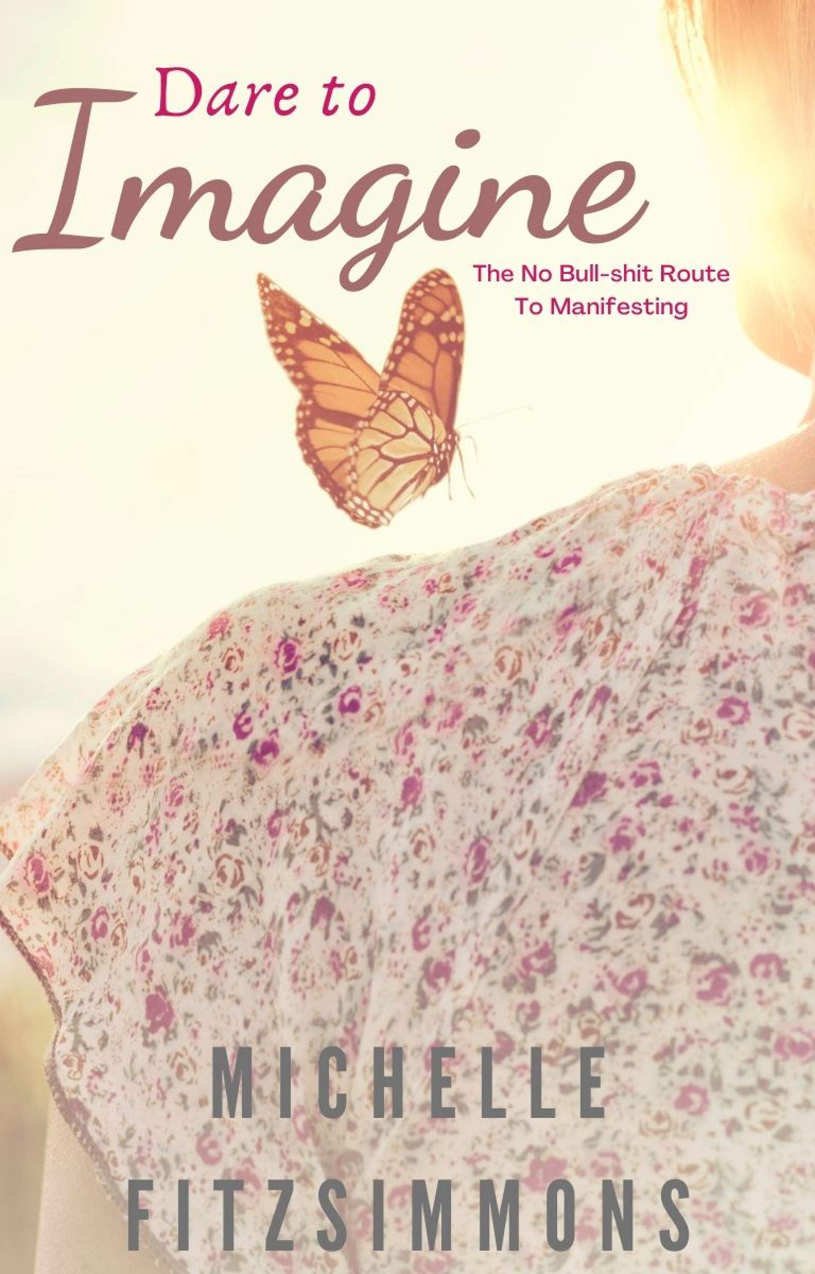 Dare To Imagine: The No Bullshit Route to Manifesting by Michelle ...