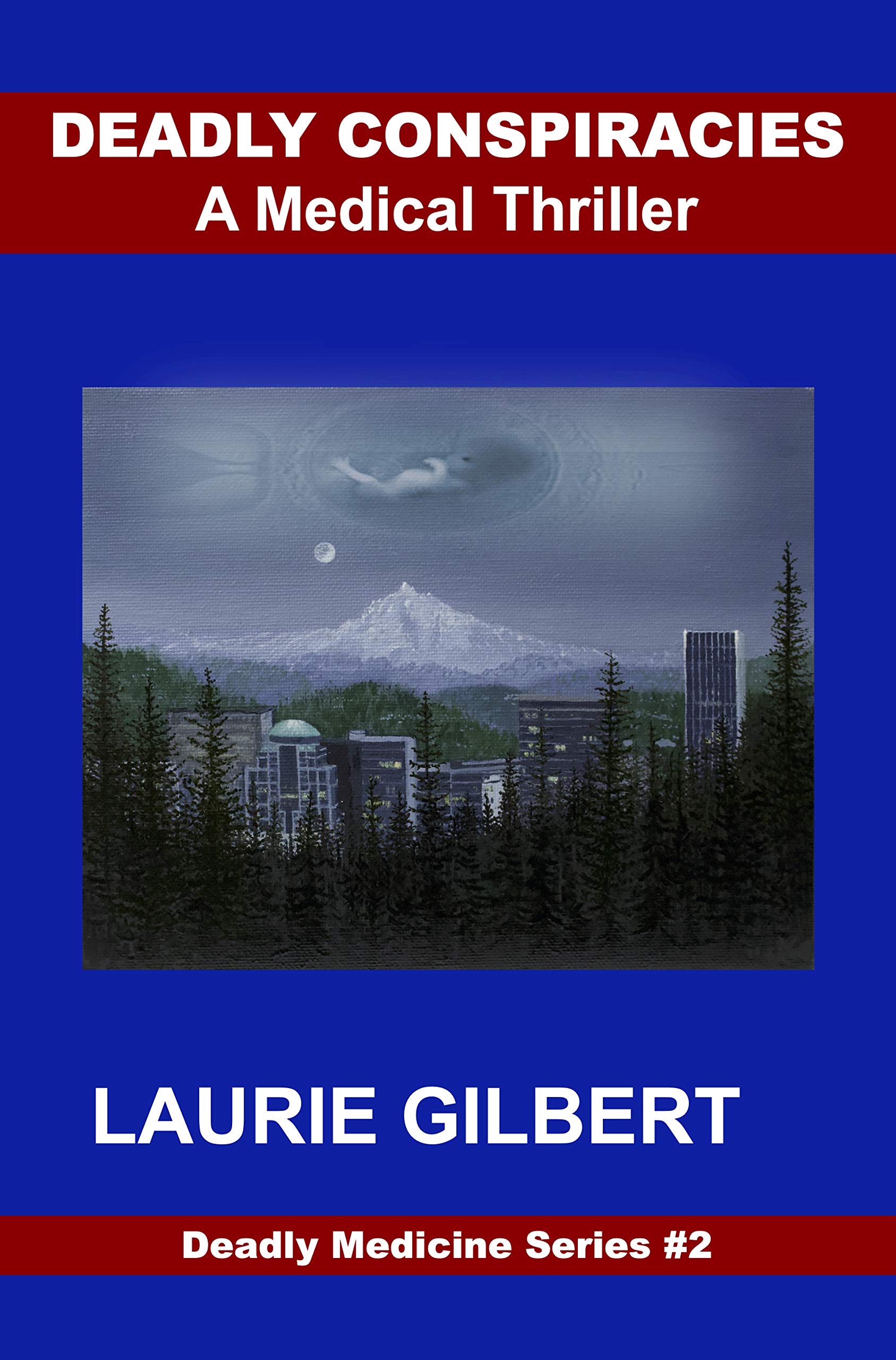 Deadly Conspiracies: A Medical Thriller by Laurie Gilbert | Goodreads