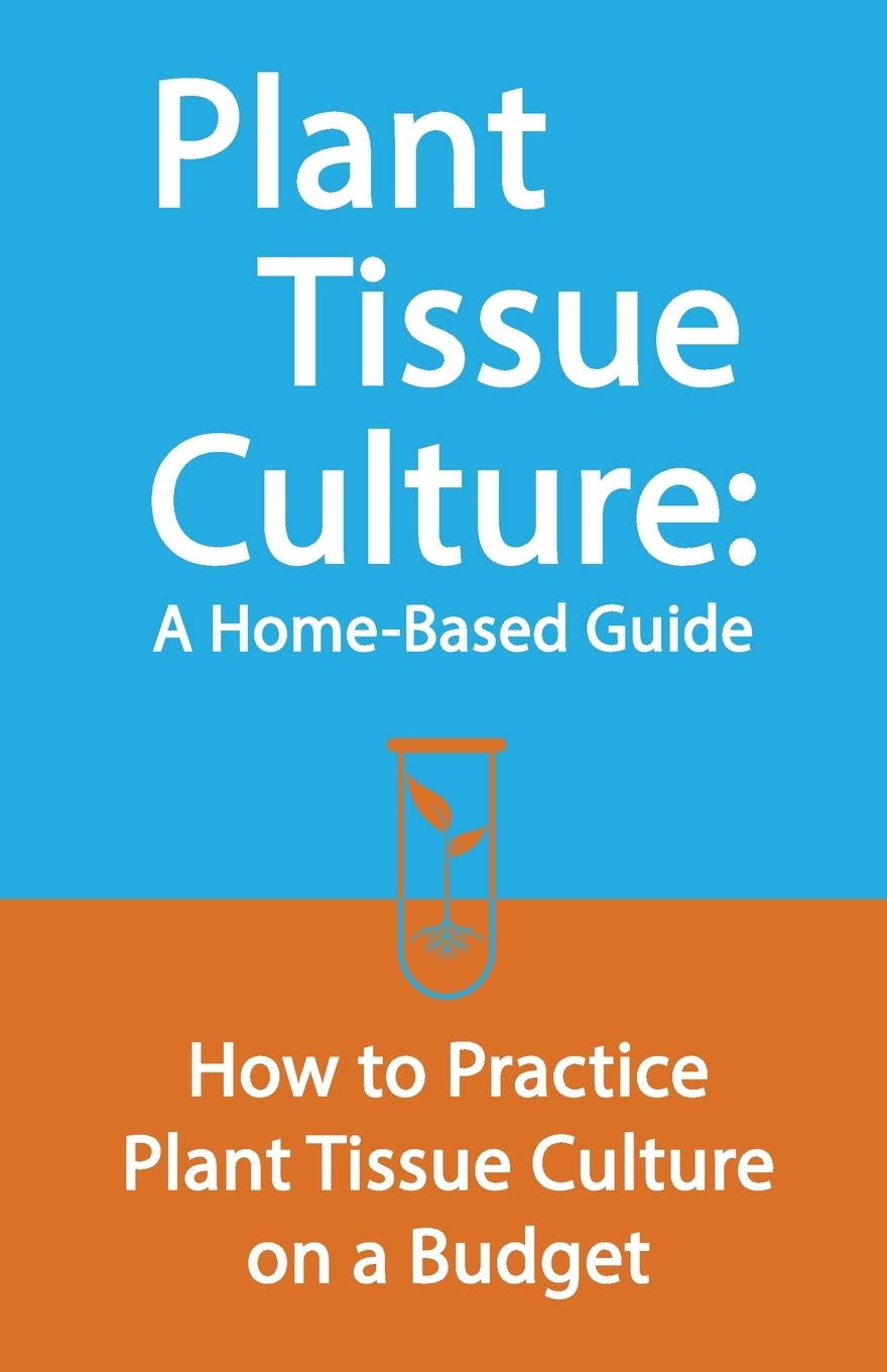 Plant Tissue Culture A Home Based Guide How To Practice Plant Tissue plant-tissue-culture-a-home-based-guide-how-to-practice-plant-tissue