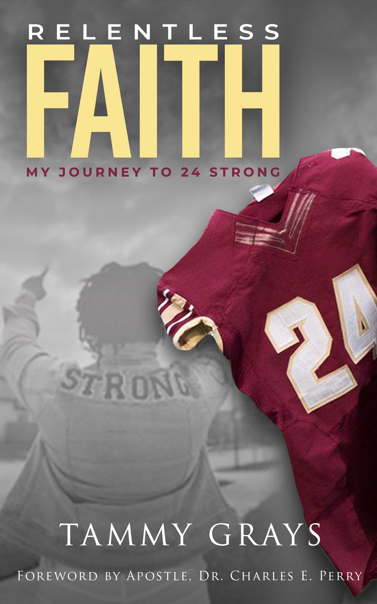 Relentless Faith: My Journey to 24 Strong by Tammy Grays | Goodreads