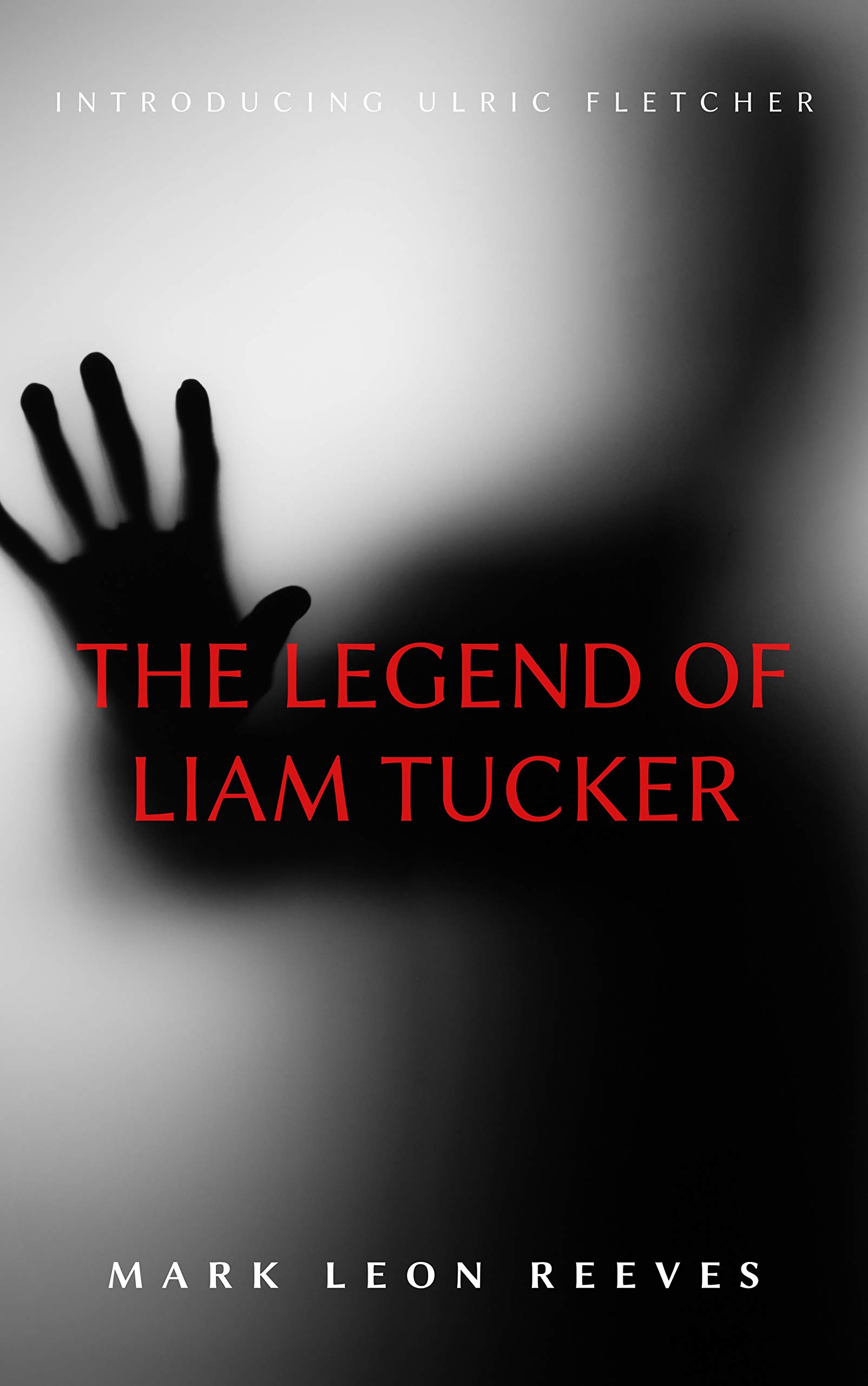 The Legend of Liam Tucker: Introducing Ulric Fletcher by Mark Leon ...