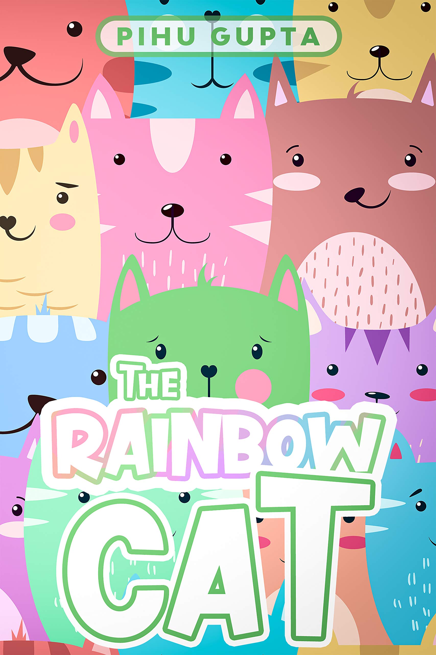 The Rainbow Cat: Thrills and chills of a curious kitten by Pihu Gupta ...