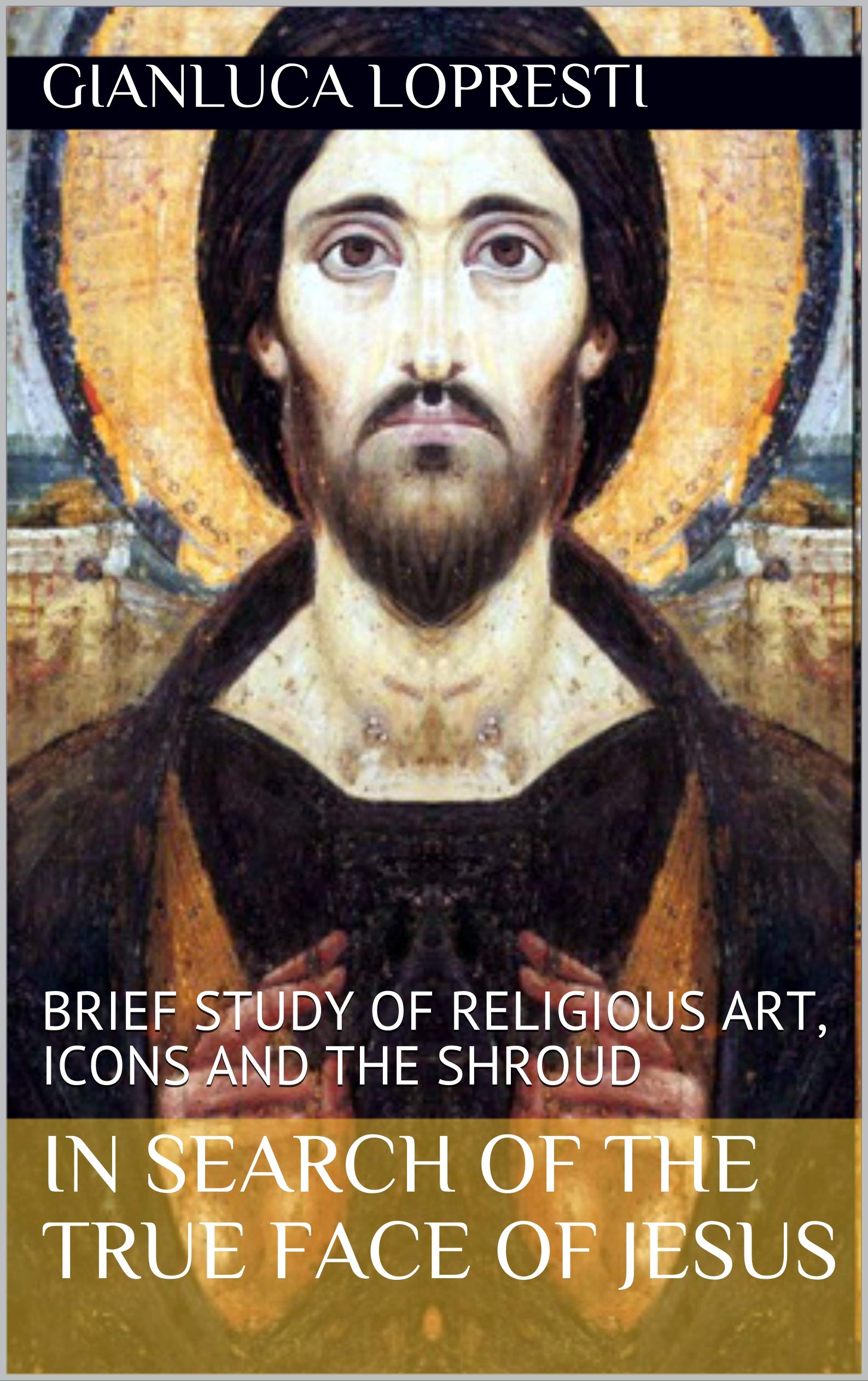 IN SEARCH OF THE TRUE FACE OF JESUS BRIEF STUDY OF ICONS AND THE in-search-of-the-true-face-of-jesus-brief-study-of-icons-and-the