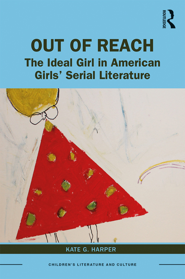Out of Reach: The Ideal Girl in American Girls' Serial Literature by ...