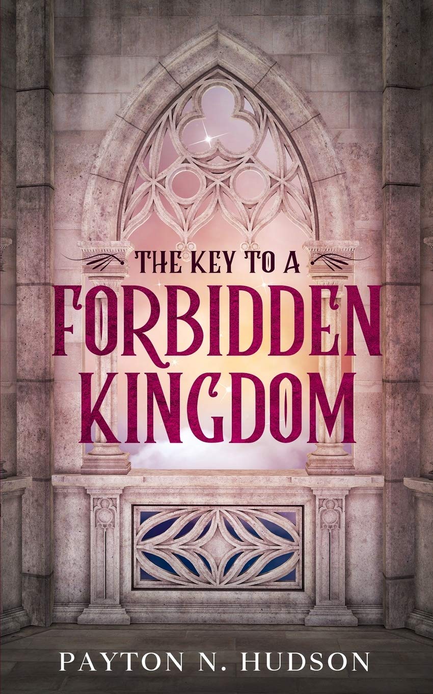 The Key To A Forbidden Kingdom by Payton Nicole Hudson | Goodreads