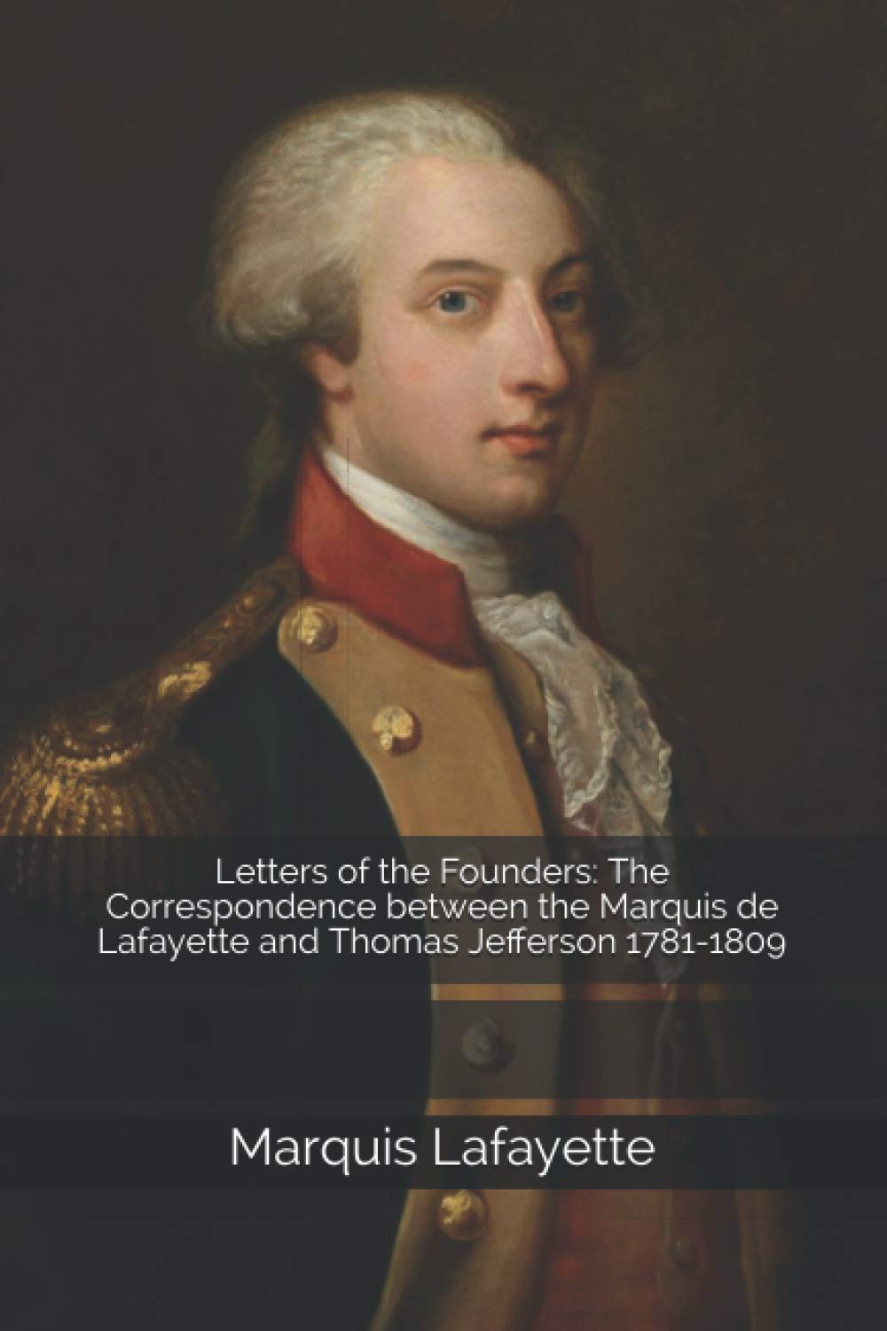 Letters of the Founders: The Correspondence between the Marquis de Lafayette and Thomas ...