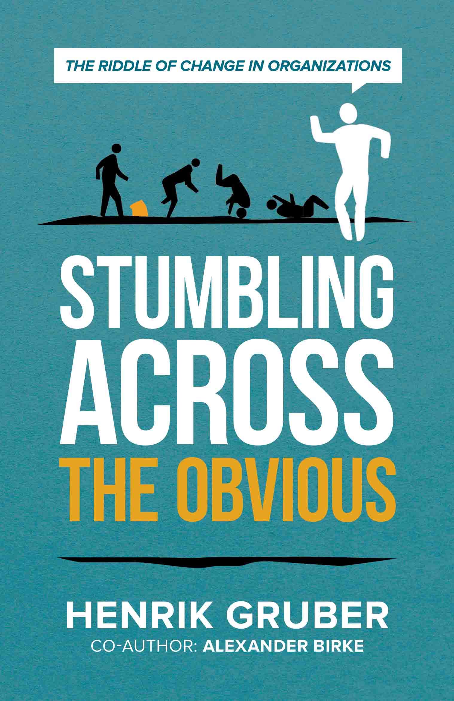 Stumbling across the obvious: The riddle of change in organizations by ...