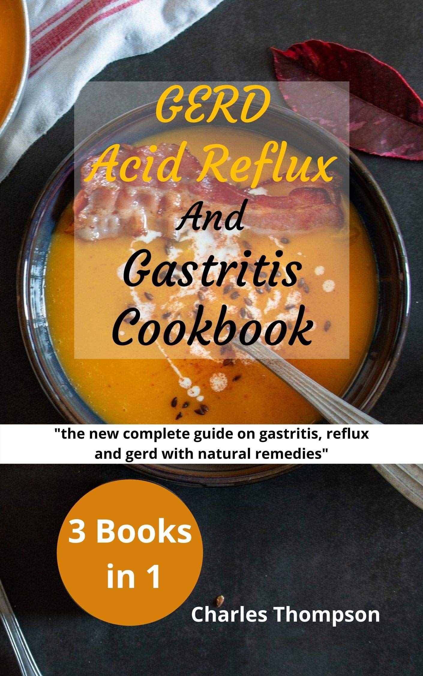 GERD,Acid Reflux and Gastritis Cookbook: 3 manuscripts: the new complete guide on gastritis ...
