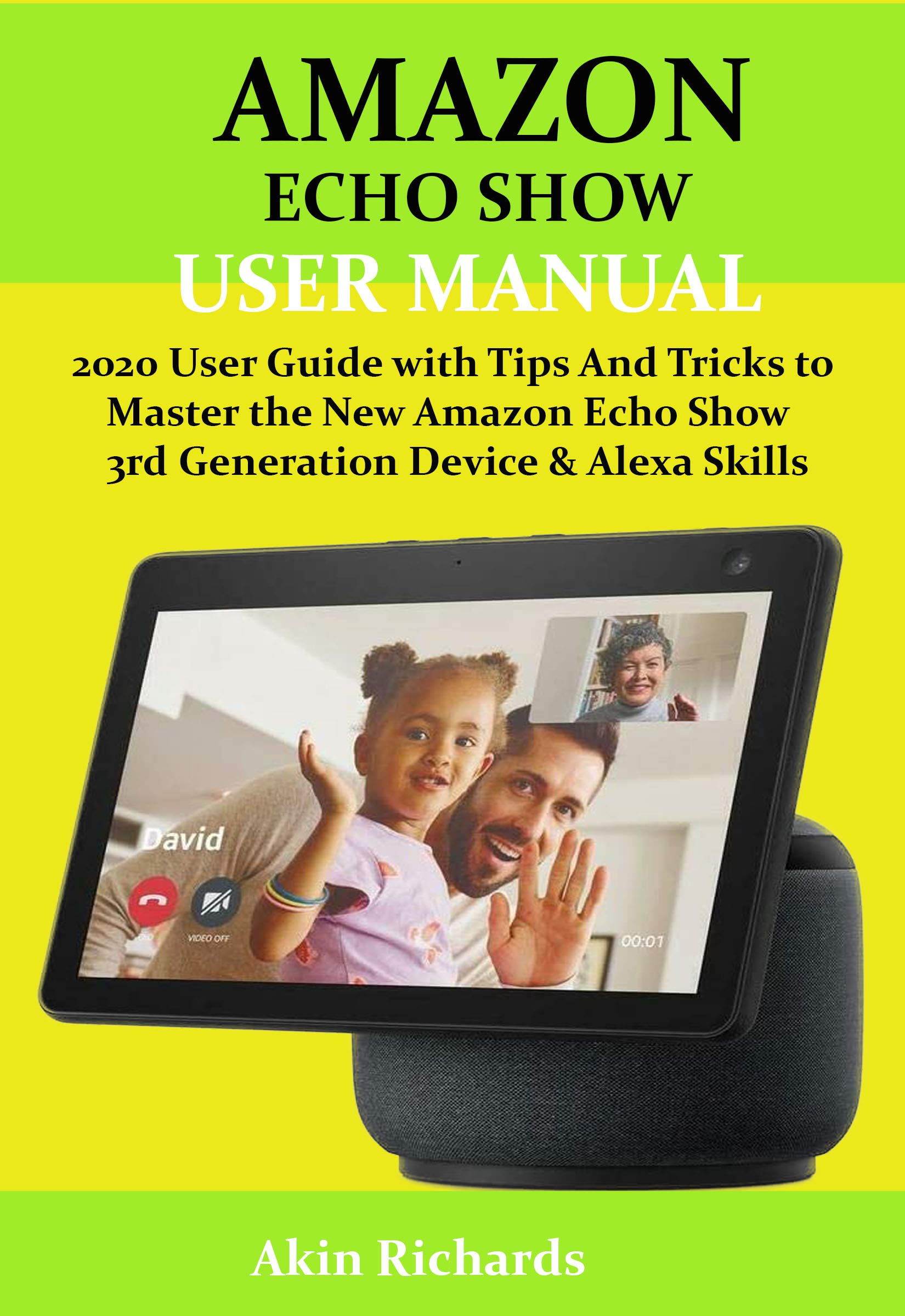 AMAZON ECHO SHOW USER MANUAL 2020 User Guide With Tips And Tricks To AMAZON ECHO SHOW USER MANUAL 2020 User Guide With Tips And Tricks To