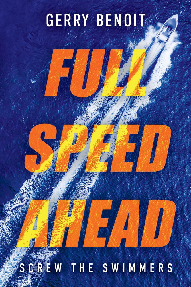 Full Speed Ahead: Screw the Swimmers by Gerry Benoit | Goodreads