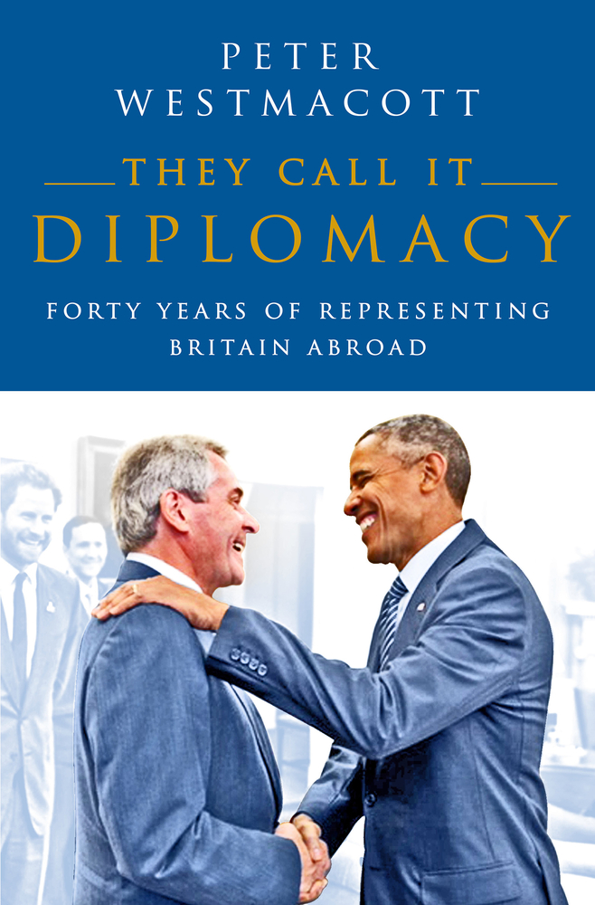 They Call It Diplomacy by Peter Westmacott | Goodreads