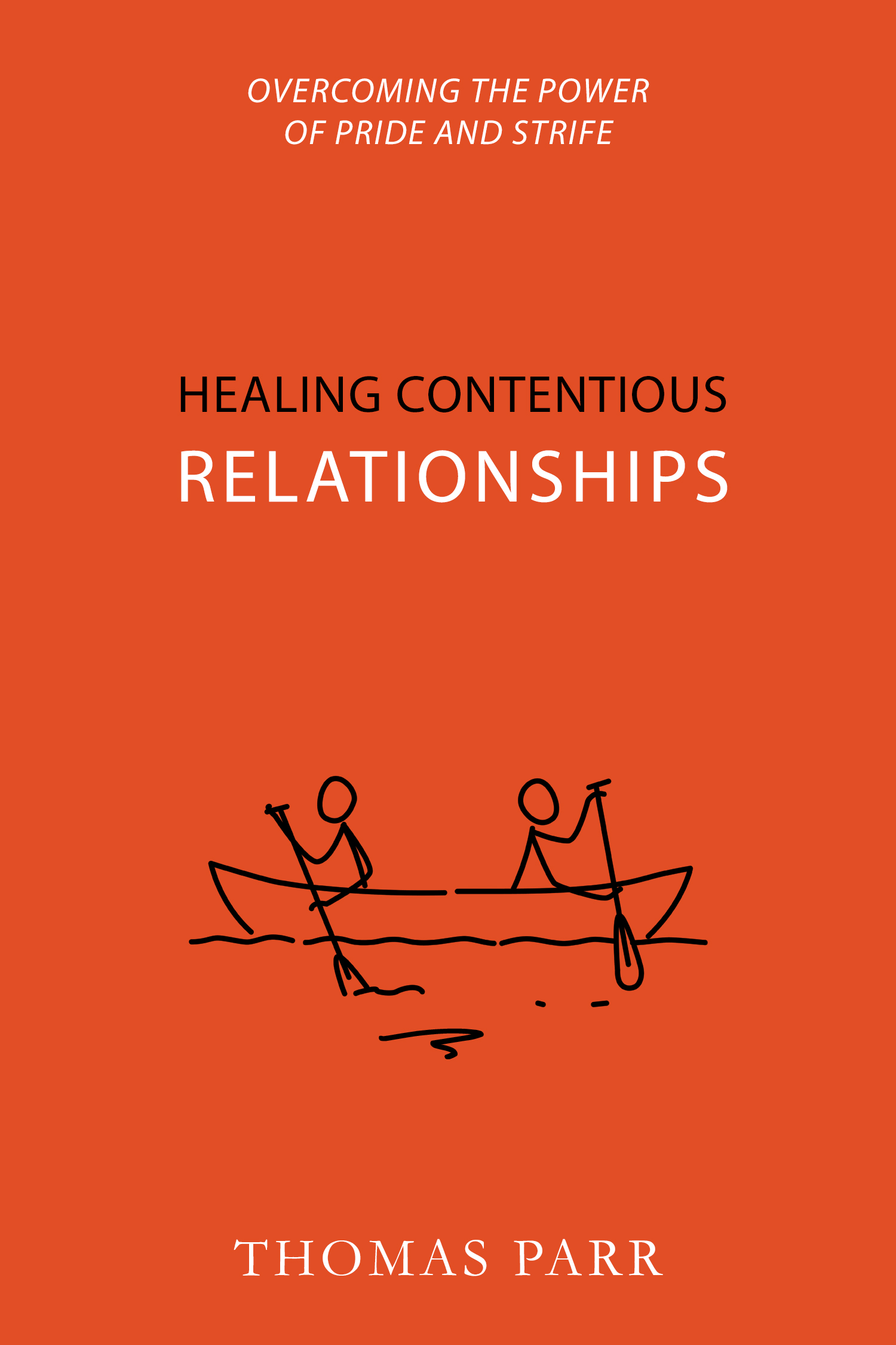 Healing Contentious Relationships: Overcoming the Power of Pride and ...