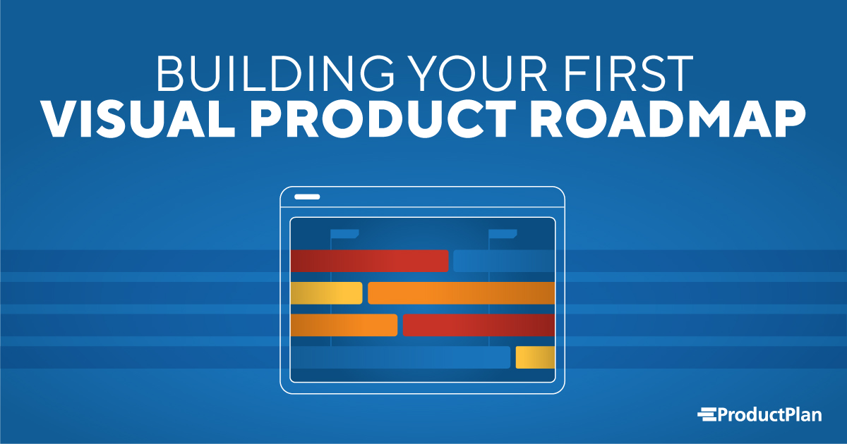 BUILDING YOUR FIRST VISUAL PRODUCT ROADMAP by ProductPlan | Goodreads