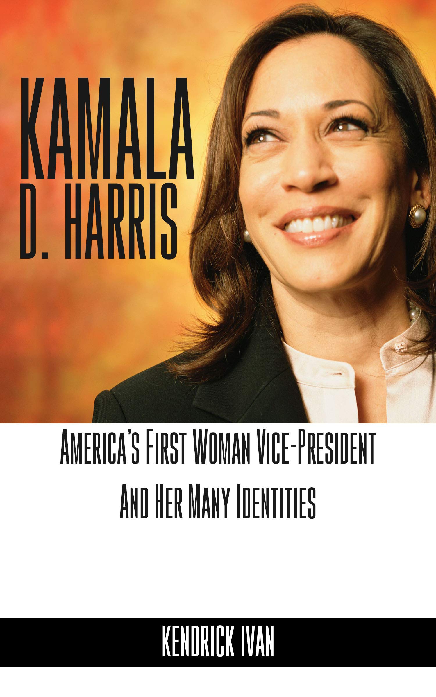 Kamala D. Harris: America’s First Woman Vice-President And Her Many ...