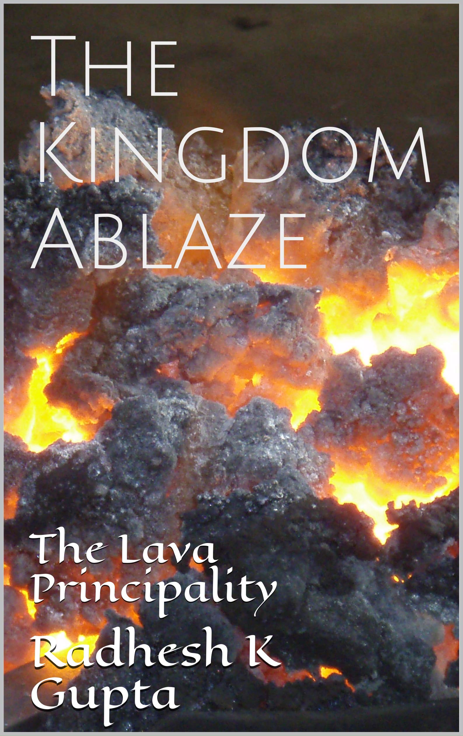 The Kingdom Ablaze: The Lava Principality by Radhesh K Gupta | Goodreads