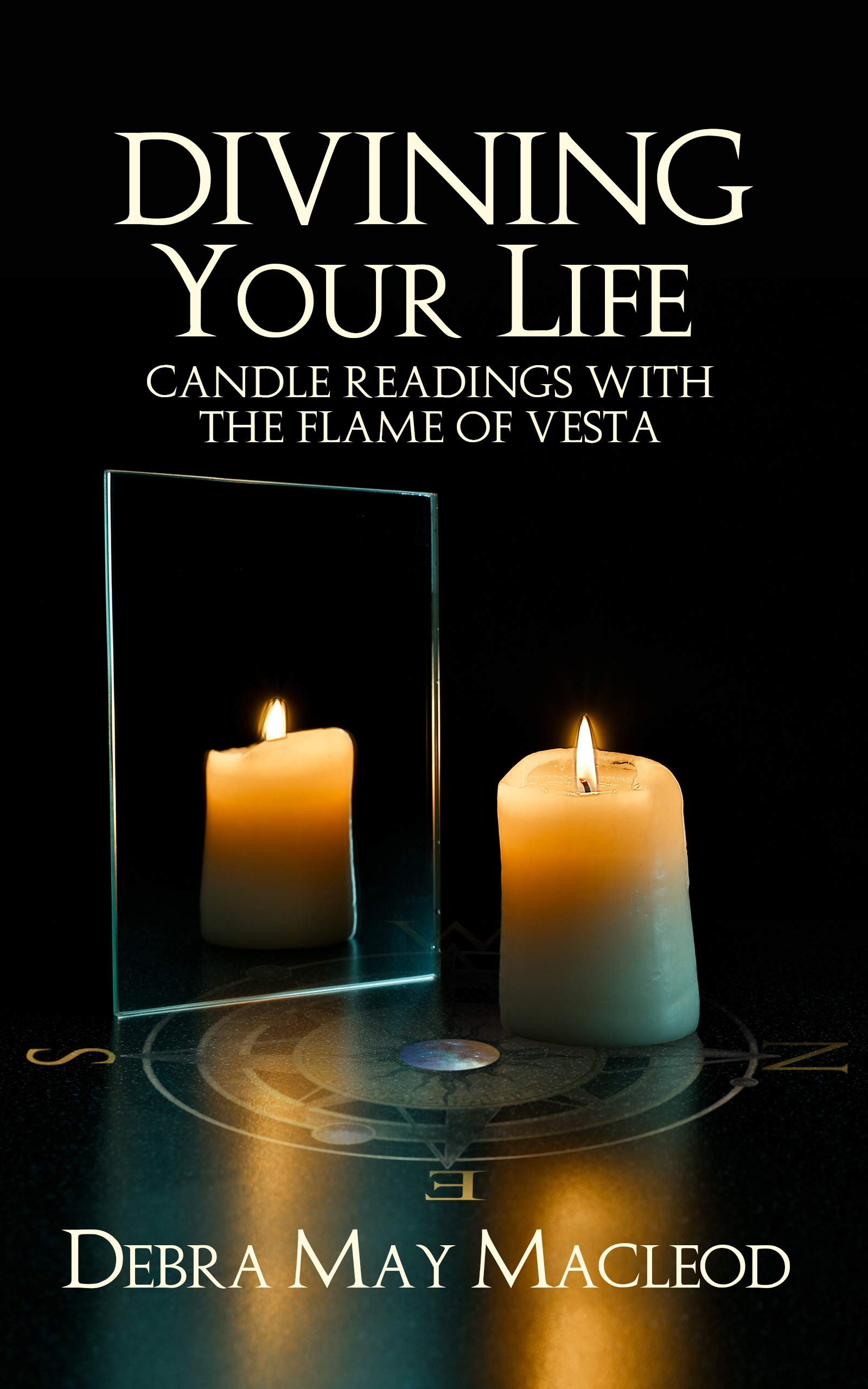 Divining Your Life: Candle Readings with the Flame of Vesta by Debra ...