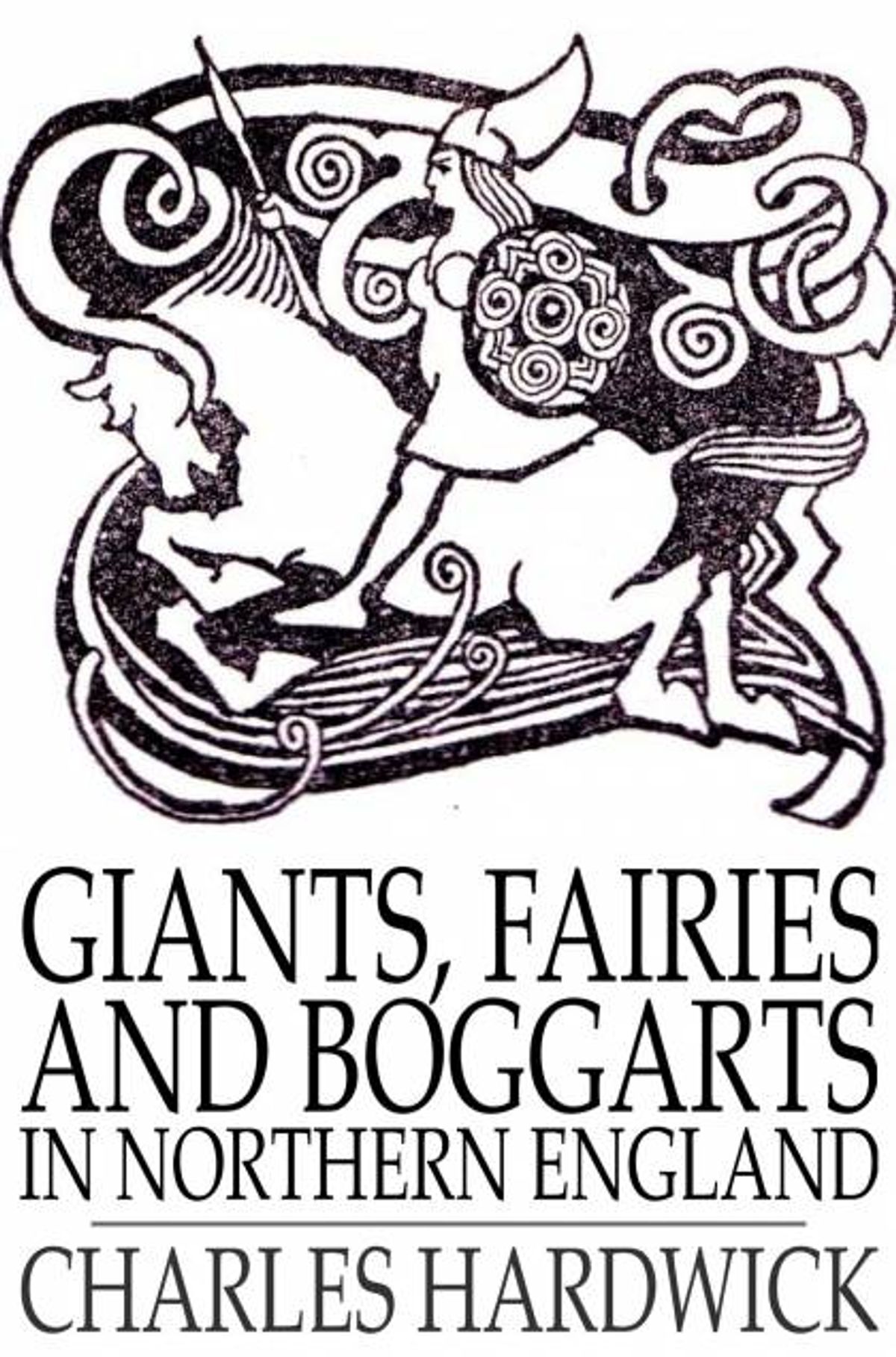 Giants, Fairies and Boggarts in Northern England by Charles Hardwick ...