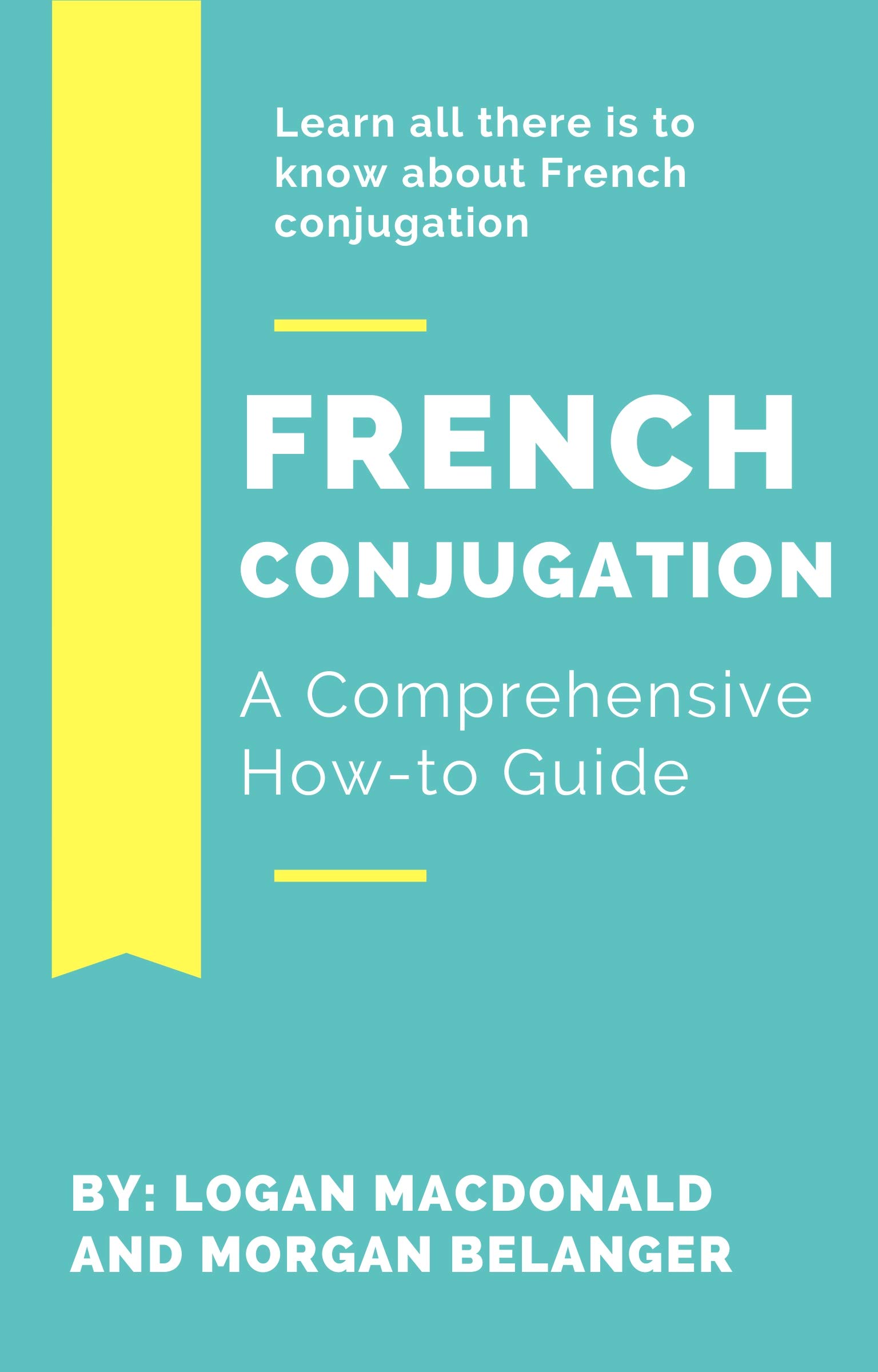 French Conjugation: A Comprehensive How-to Guide by Logan MacDonald ...