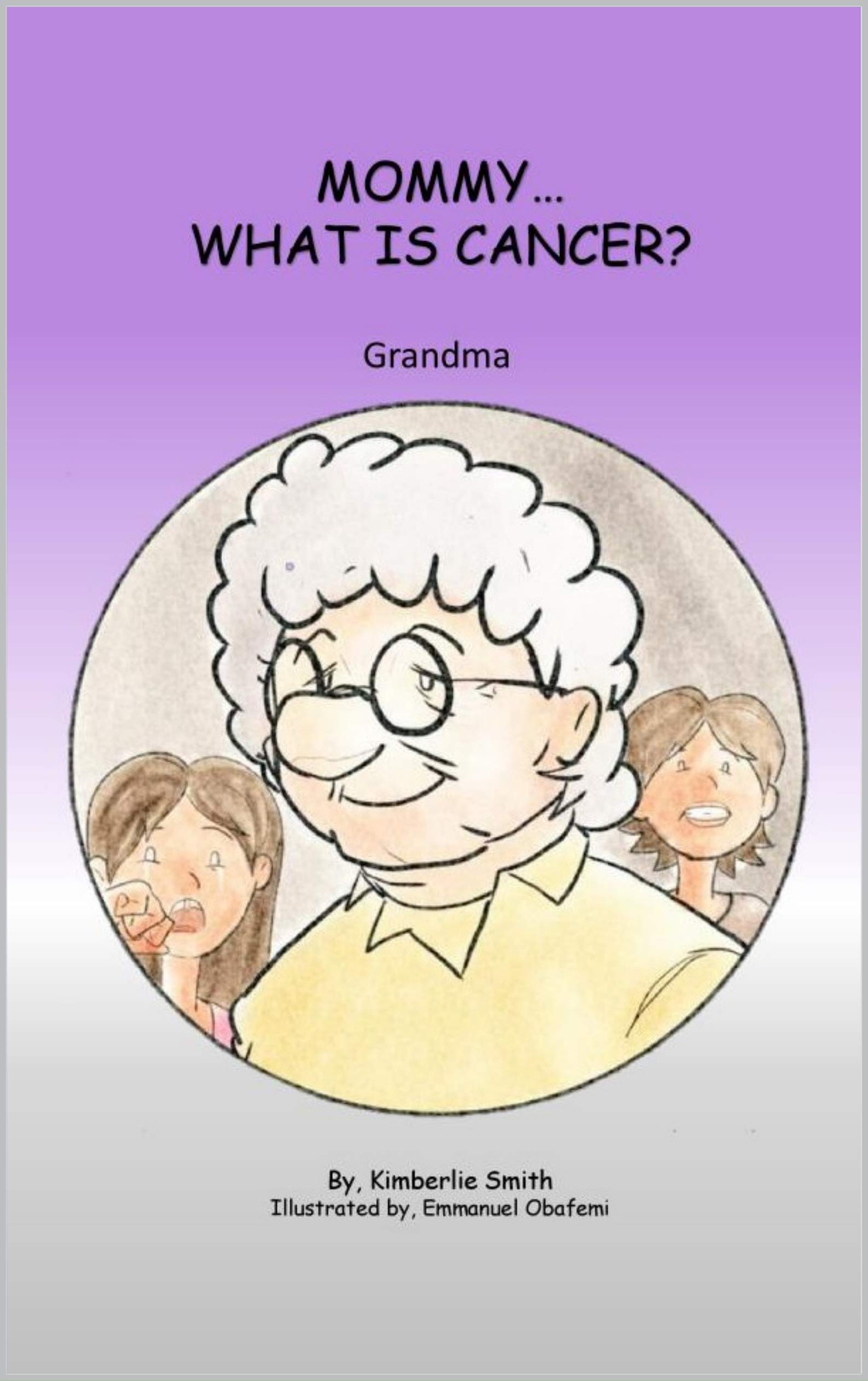 Mommy...what is cancer?: Grandma by Kimberlie Smith | Goodreads