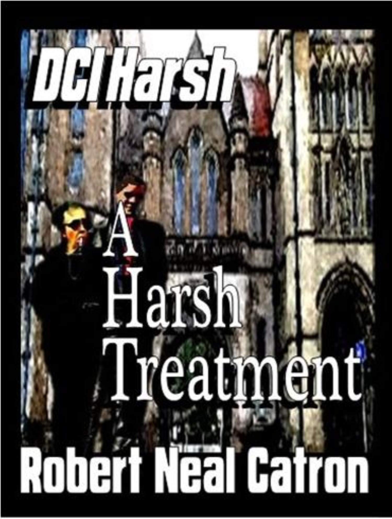 DCI HARSH A HARSH TREATMENT by Robert Neal Catron | Goodreads