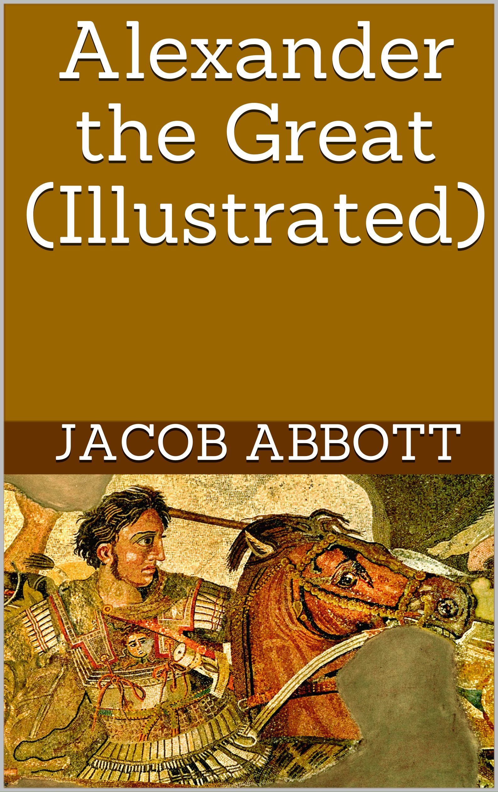 Alexander the Great (Illustrated) by Jacob Abbott | Goodreads