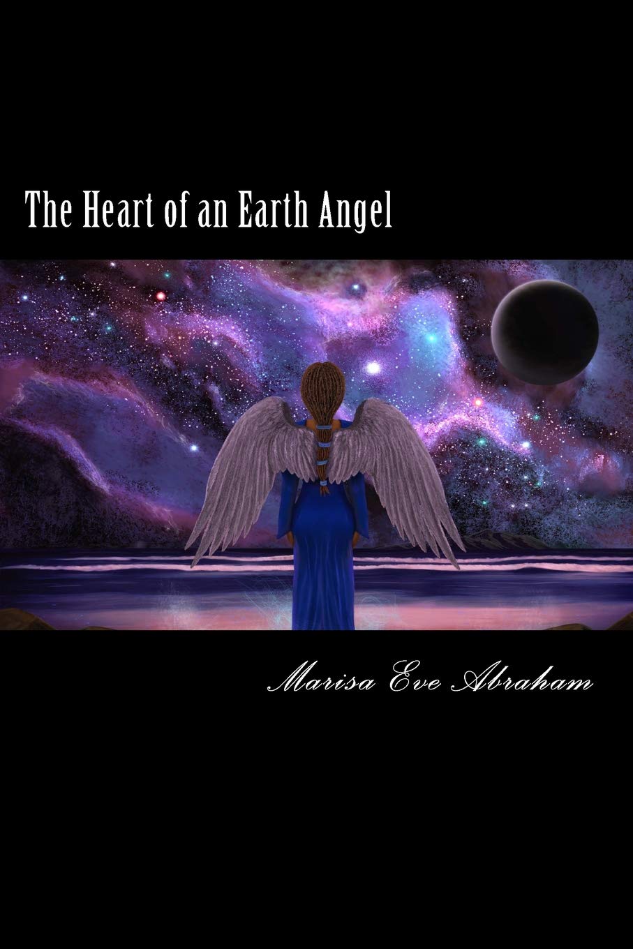 The Heart of an Earth Angel: Poetry by Marisa Eve Abraham by Marisa Eve ...