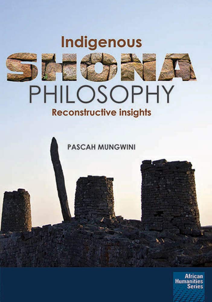 Indigenous Shona Philosophy: Reconstructive Insights by Pascah Mungwini ...
