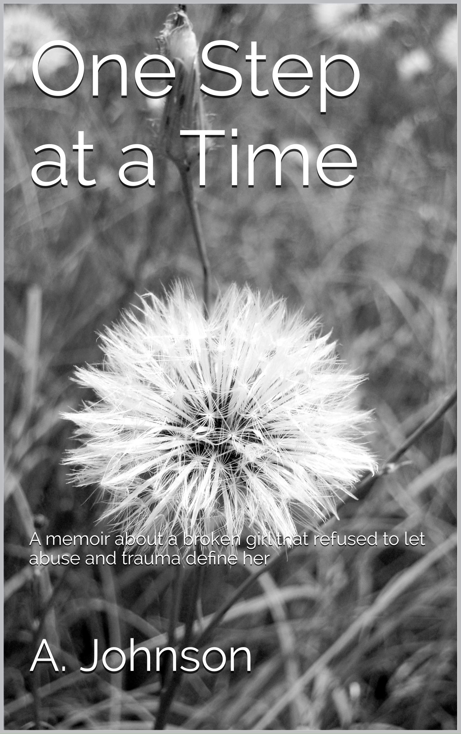 One Step at a Time: A memoir about a girl that refused to let abuse and ...