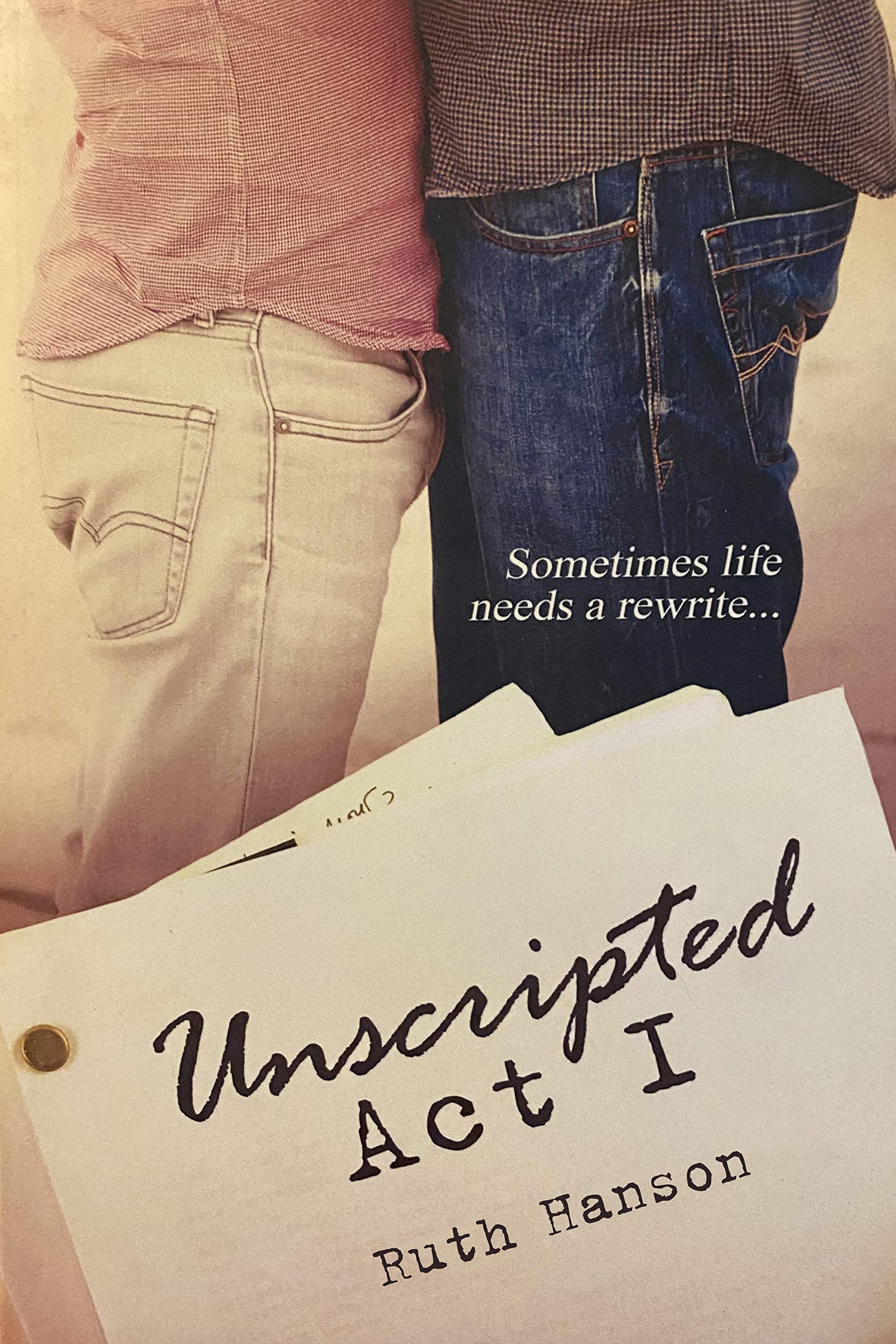 Unscripted Act I by Ruth E. Hanson | Goodreads