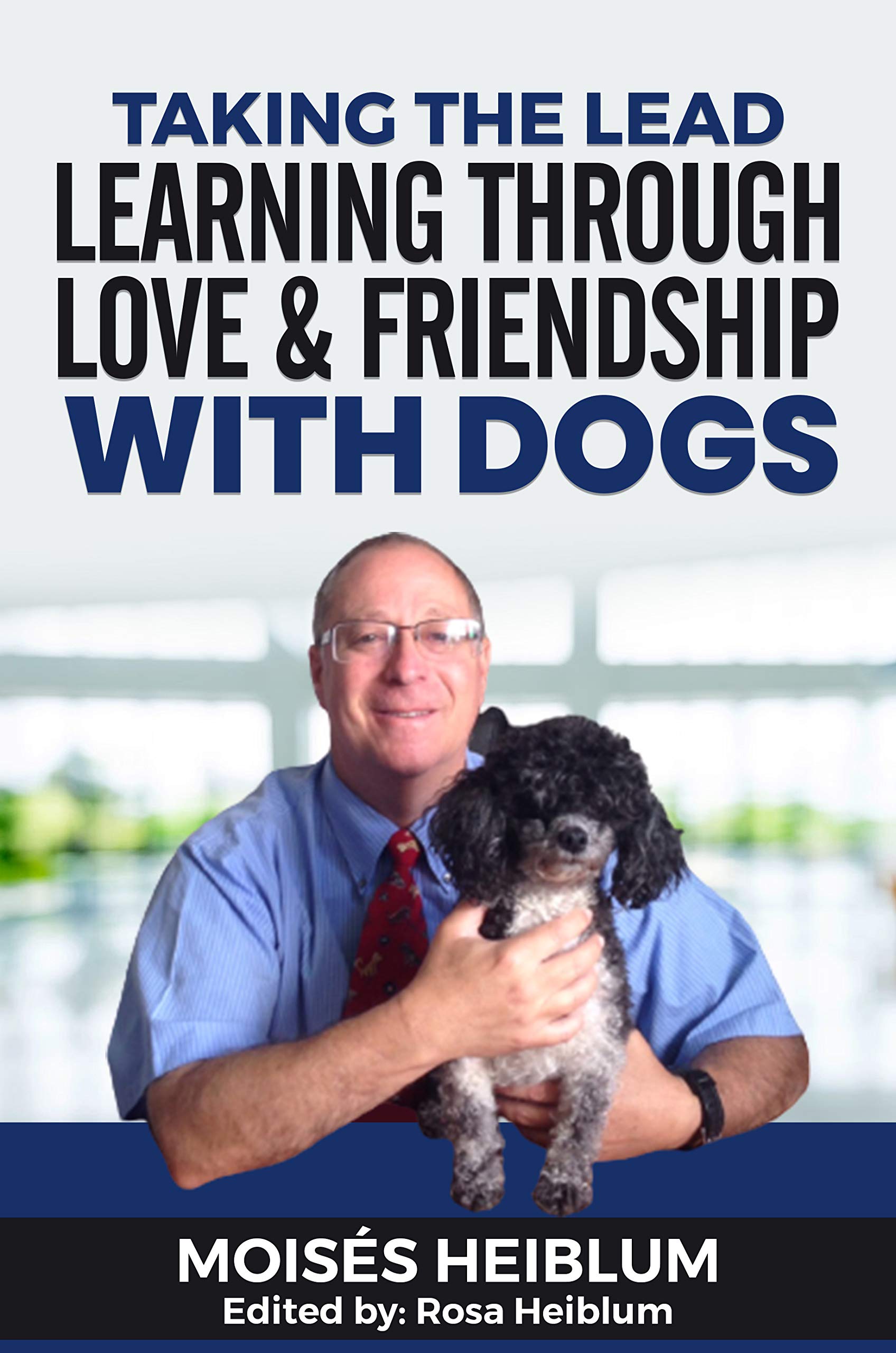 Taking the lead, learning through love & friendship with dogs by Moisés ...