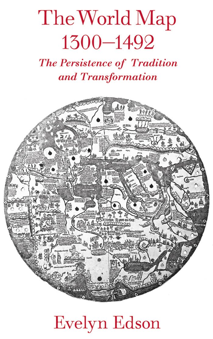 The World Map, 1300–1492: The Persistence of Tradition and ...