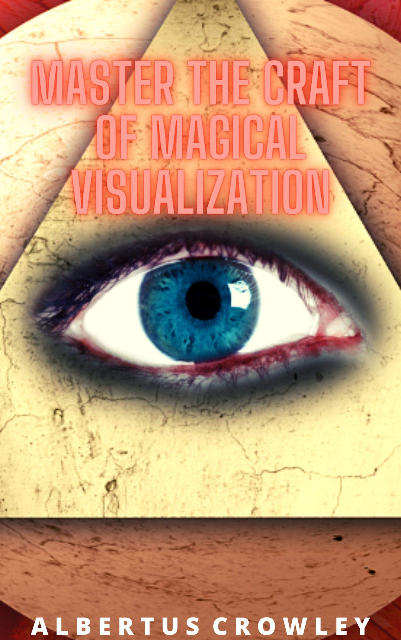 Master the Craft of Magical Visualization by Albertus Crowley | Goodreads