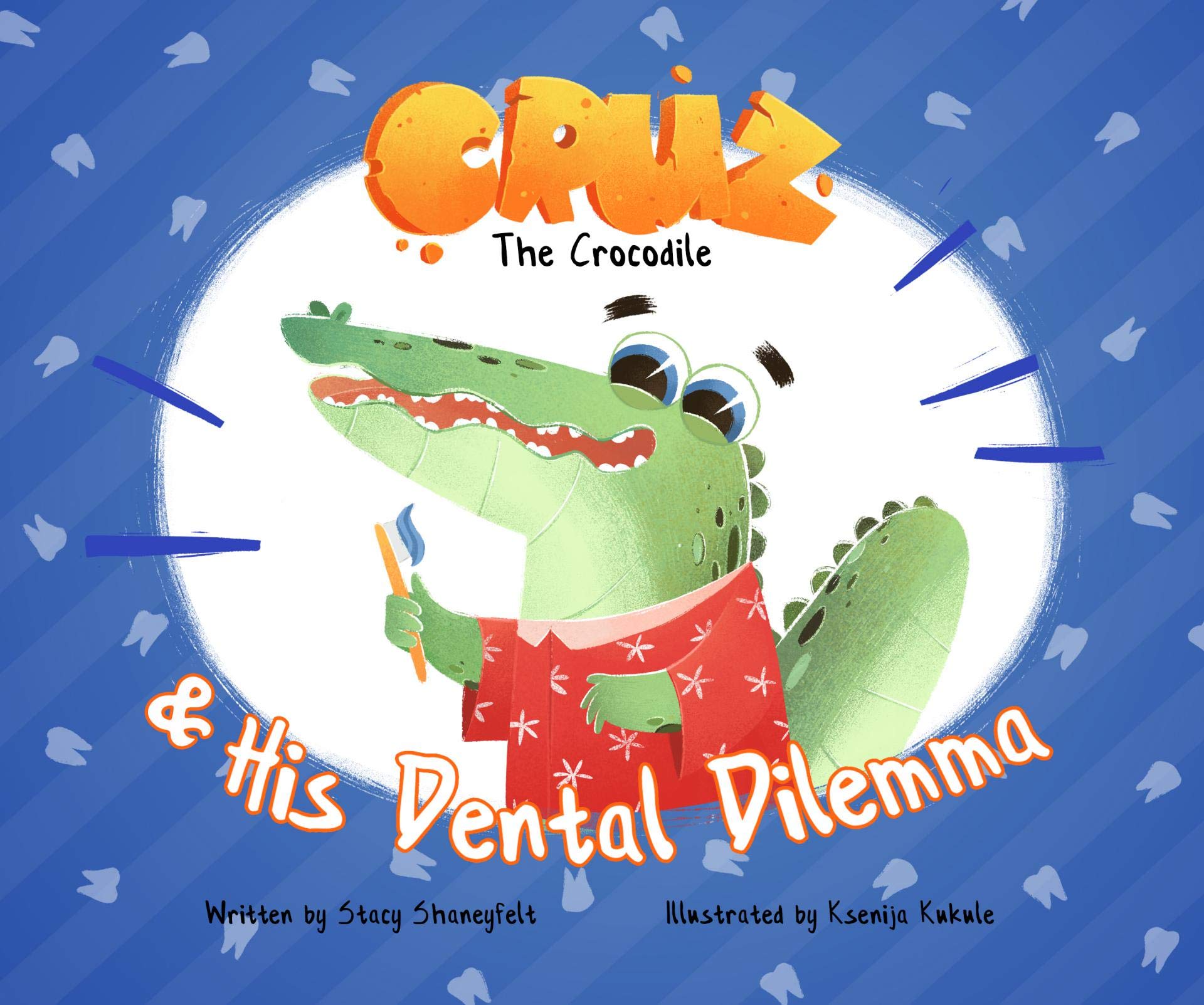 Cruz the Crocodile and His Dental Dilemma by Stacy Shaneyfelt | Goodreads
