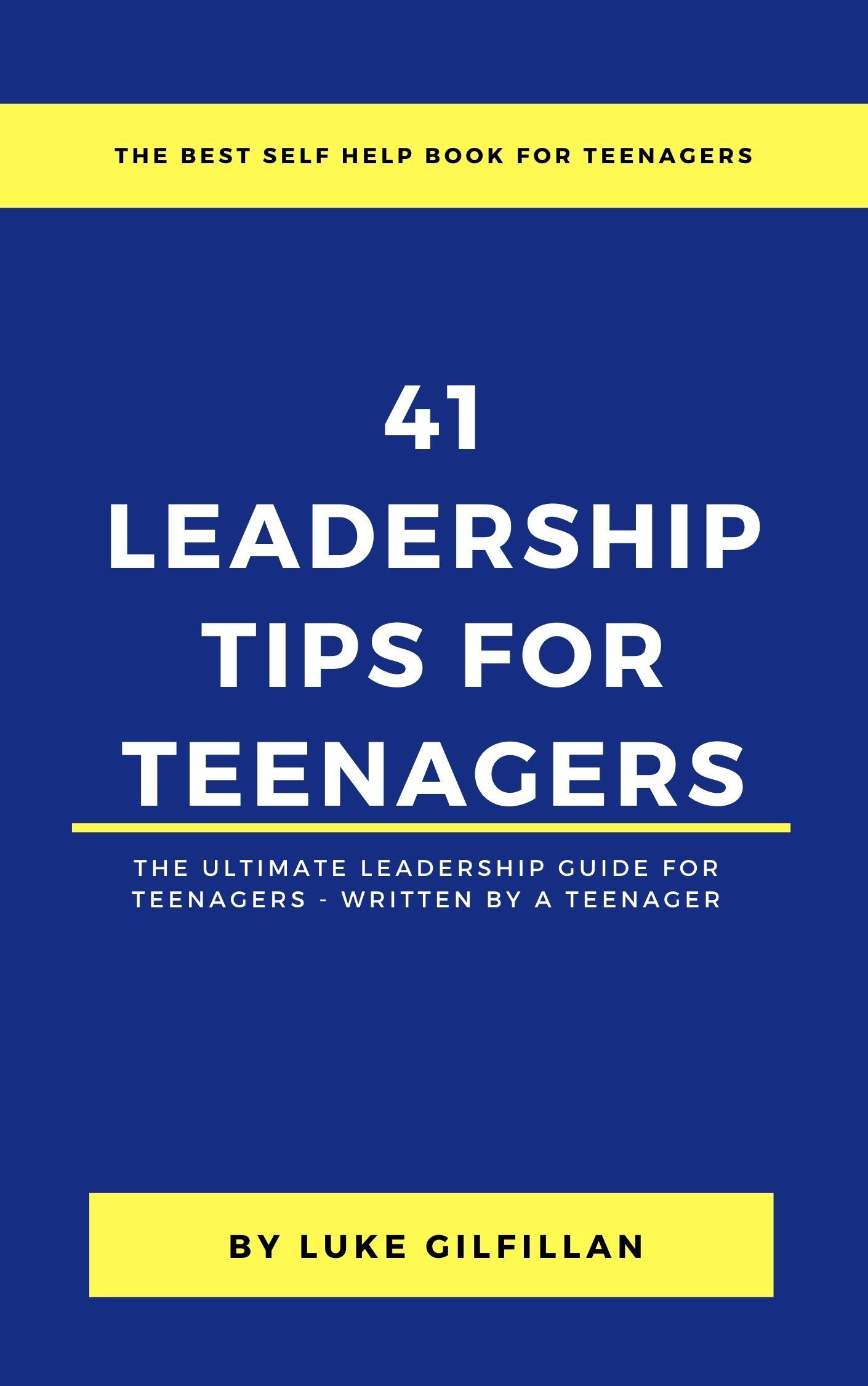 41 Leadership Tips for Teenagers: The Ultimate Leadership Guide for ...
