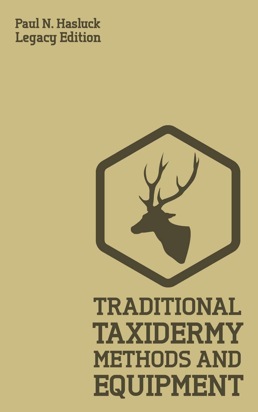 Traditional Taxidermy Methods And Equipment (Legacy Edition): A ...