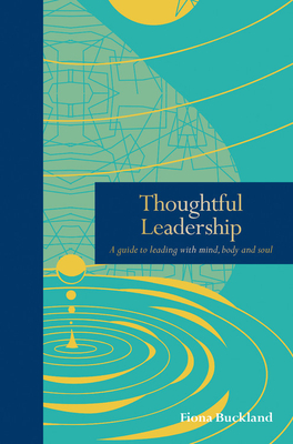 Thoughtful Leadership: A guide to leading with mind, body and soul by ...