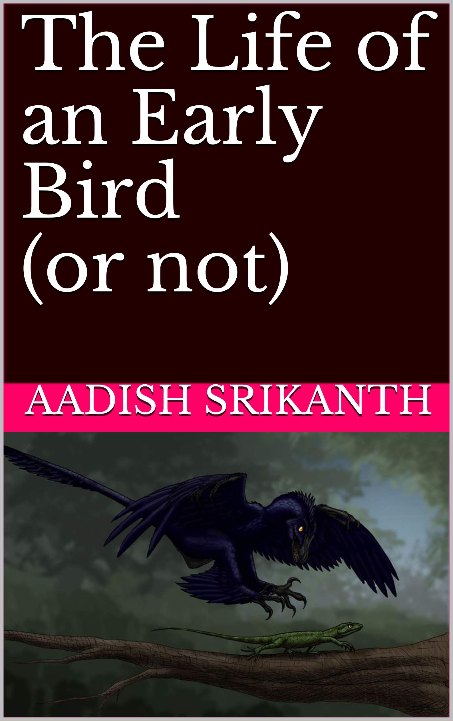 The Life Of An Early Bird Or Not By Aadish Srikanth Goodreads the-life-of-an-early-bird-or-not-by-aadish-srikanth-goodreads